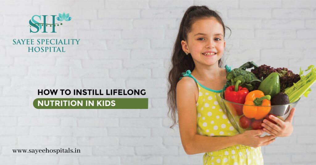 How to instill lifelong nutrition in kids - Sayeehospital